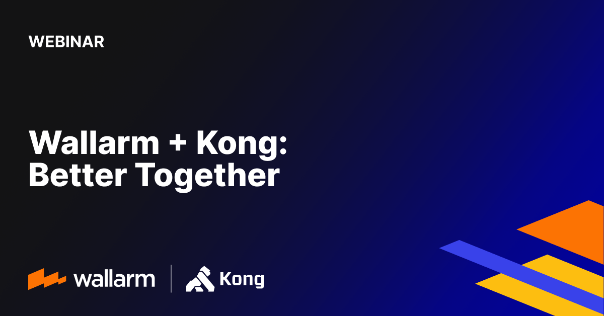[Webinar] Wallarm + Kong: Better Together